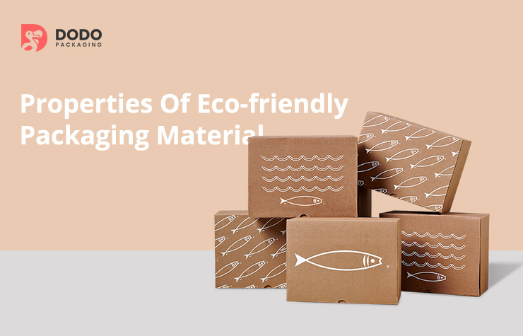 Properties Of Eco-friendly Packaging Material - Dodo Packaging UK